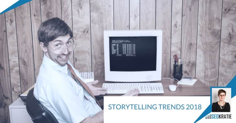 Storytelling Trends 2018: Diese 9 Arten musst Du kennen